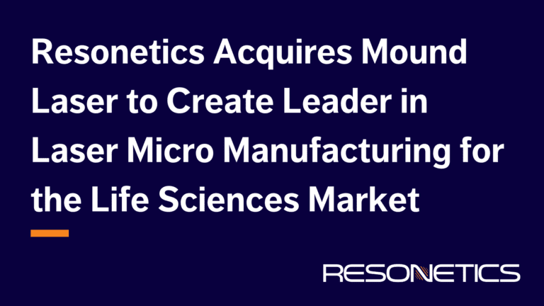 Resonetics Acquires Mound Laser to Create Leader in Laser Micro Manufacturing for the Life ...