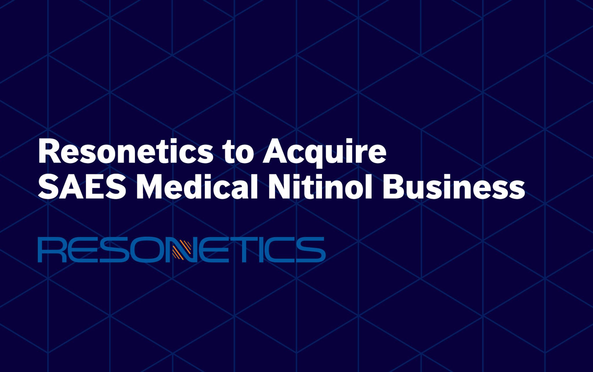 Resonetics to Acquire SAES Medical Nitinol Business - Resonetics