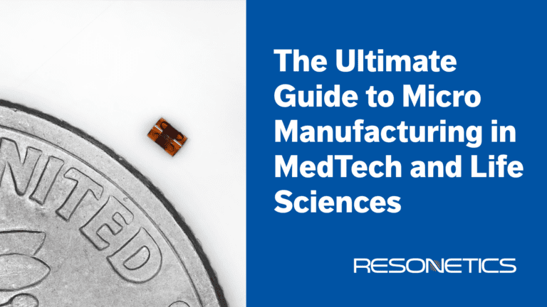 The Ultimate Guide to Micro Manufacturing in MedTech and Life Sciences ...