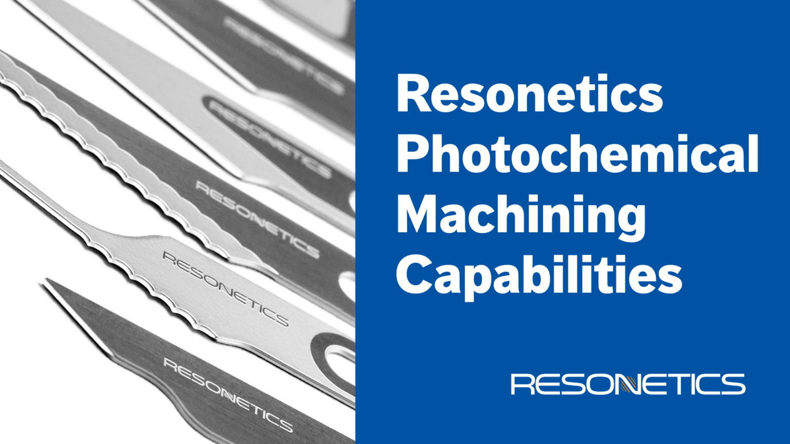 Resonetics Photochemical Machining Capabilities - Resonetics