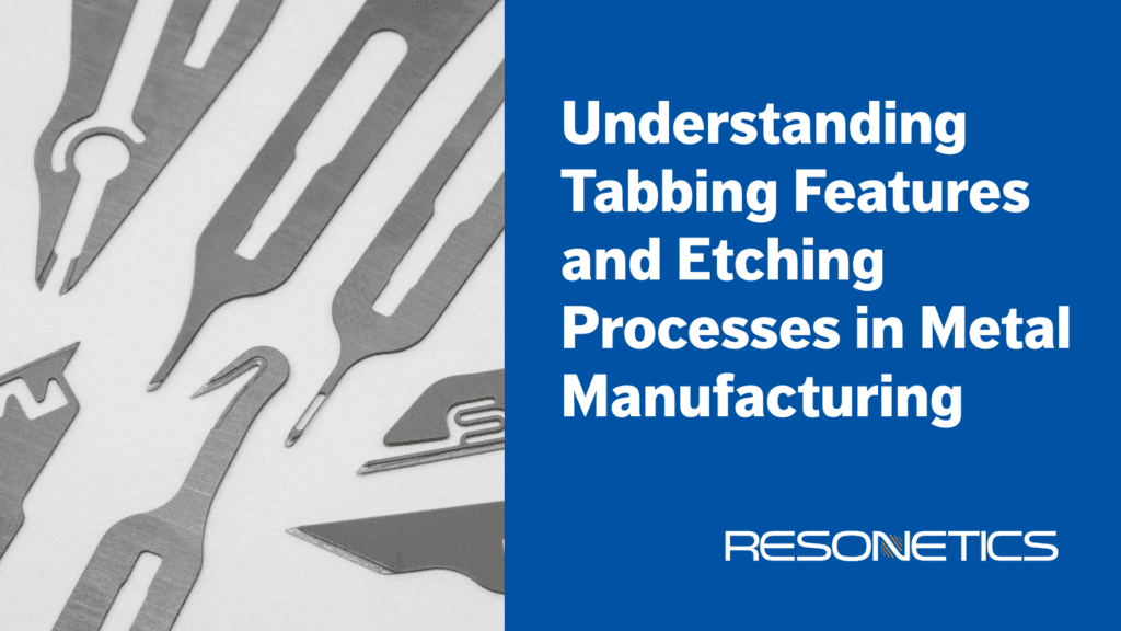 Tabbing Features and Etching Processes l Resonetics